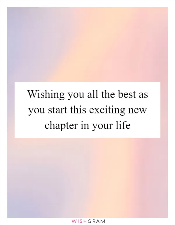 Wishing You All The Best As You Start This Exciting New Chapter In Your Wishing You All The Best As You Start This Exciting New Chapter In Your