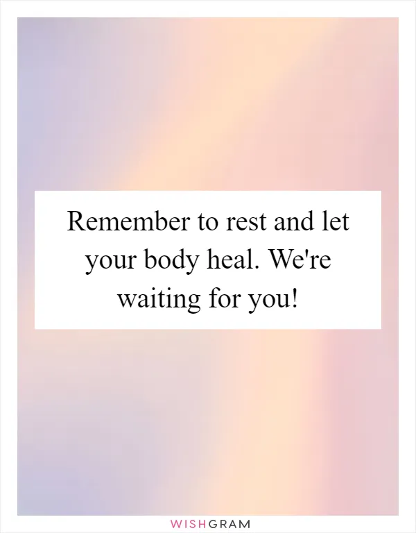 Remember To Rest And Let Your Body Heal. We're Waiting For You ...